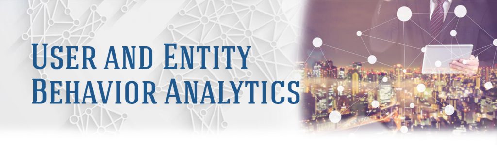 User-and-Entity-Behavior-Analytics | Network Techlab